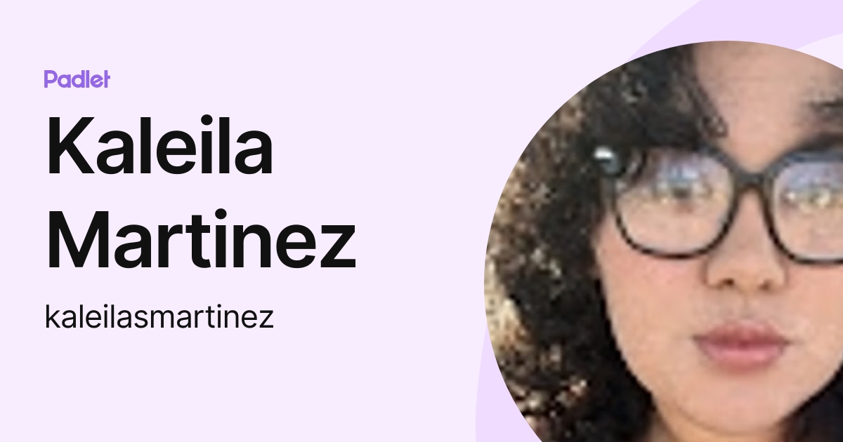 Kaleila Martinez (kaleilasmartinez) profile | Padlet