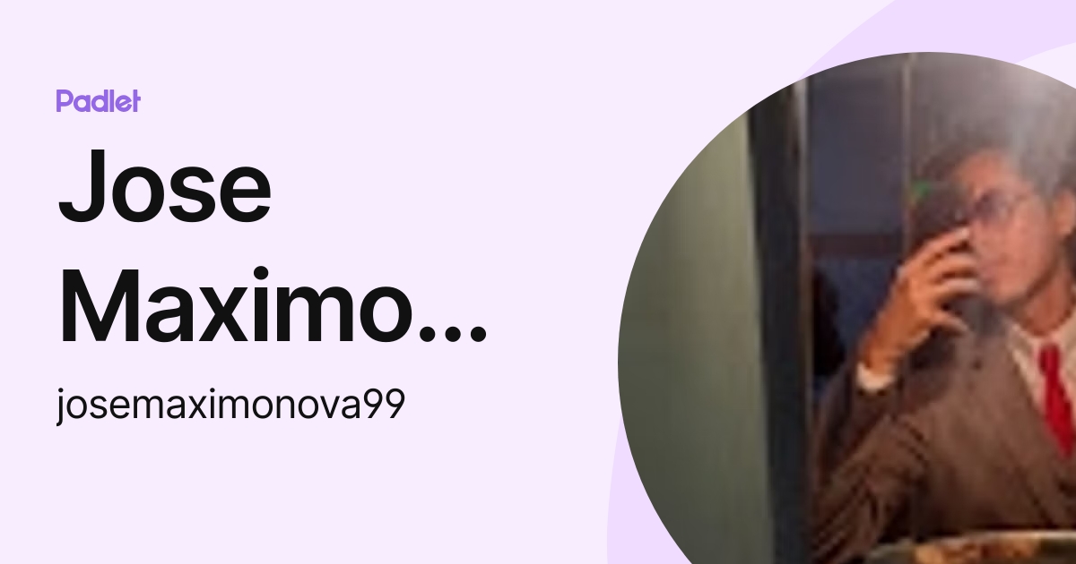 Jose Maximo Nova (josemaximonova99) profile | Padlet