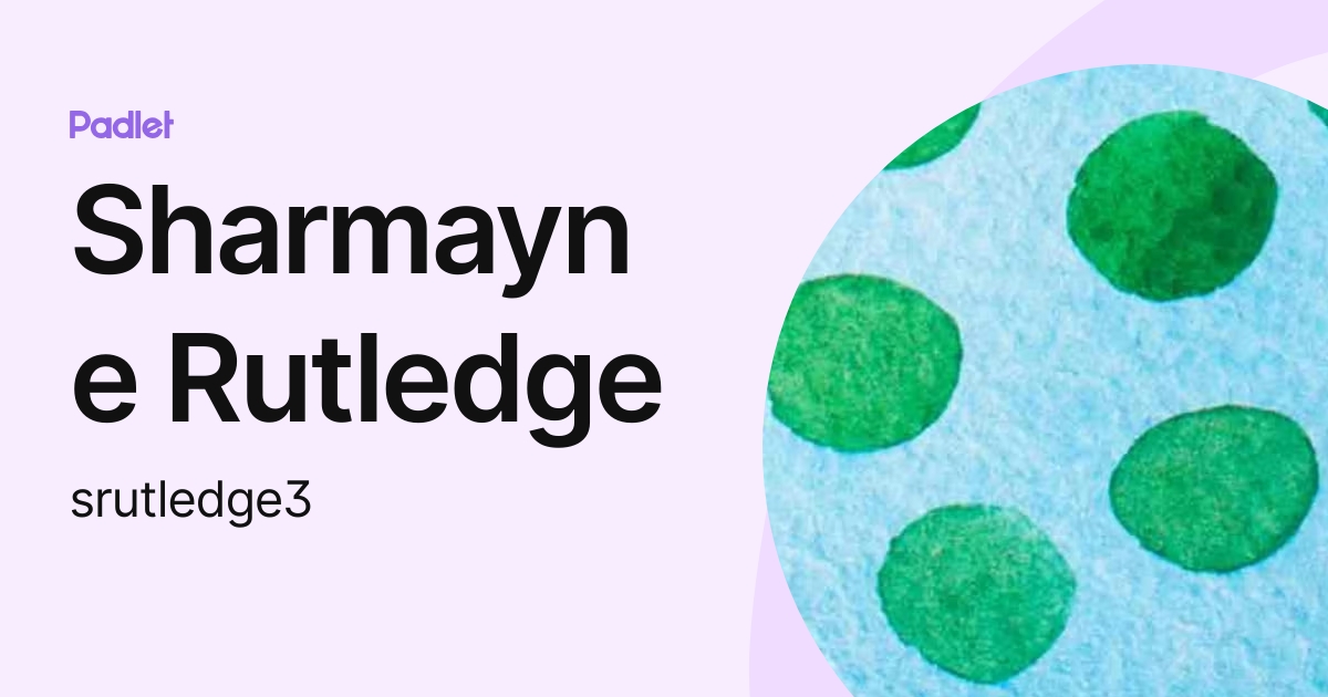 Sharmayne Rutledge (srutledge3) profile | Padlet