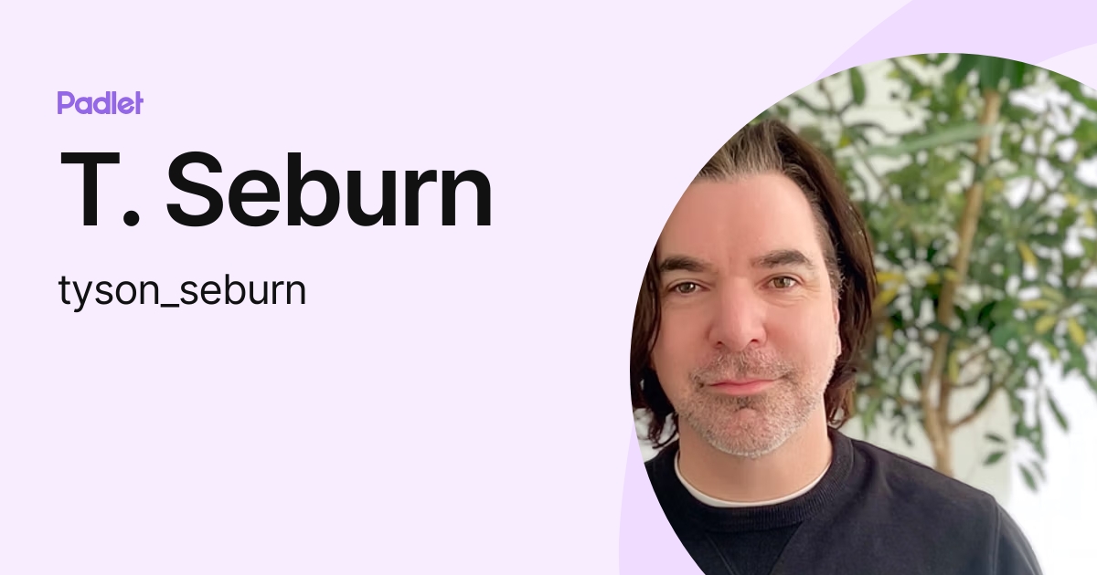 T. Seburn (tyson_seburn) profile | Padlet