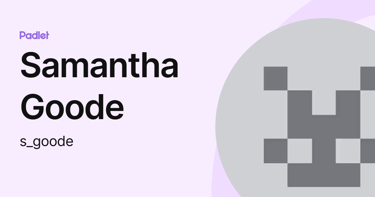 Samantha Goode (s_goode) profile | Padlet
