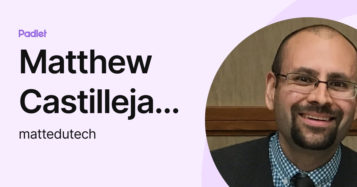 Matthew Castilleja, M.A. (mattedutech) profile | Padlet