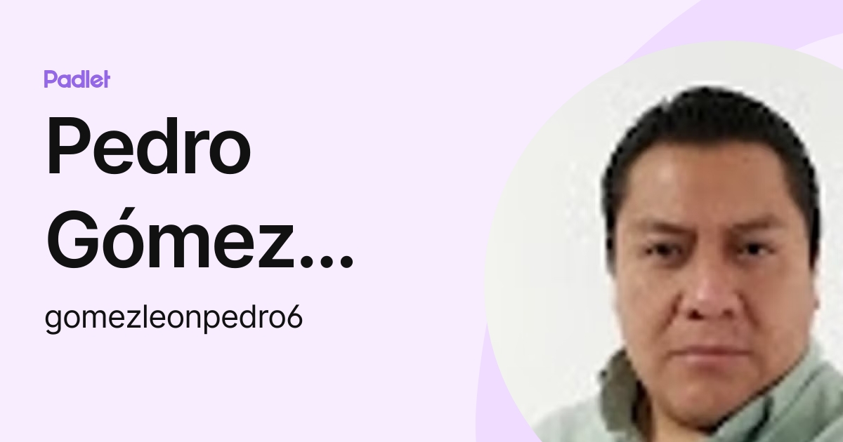 Pedro Gómez León (gomezleonpedro6) profile | Padlet