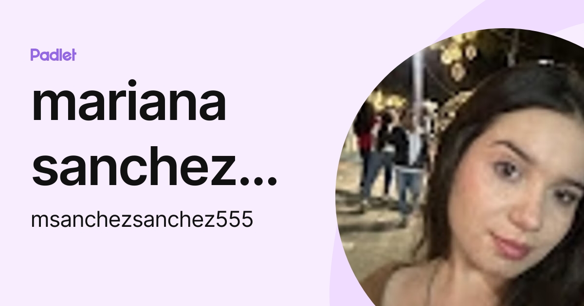 mariana sanchez sanchez (msanchezsanchez555) profile | Padlet