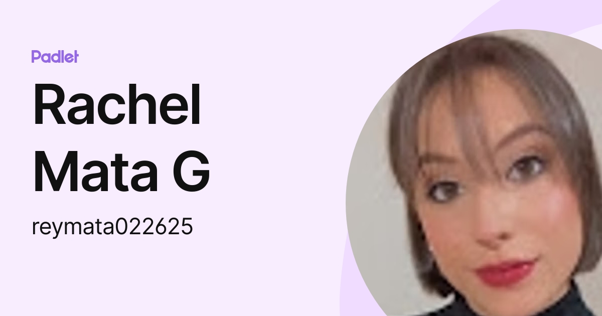 Rachel Mata G (reymata022625) profile | Padlet