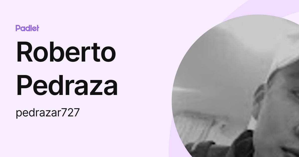 Roberto Pedraza (pedrazar727) profile | Padlet