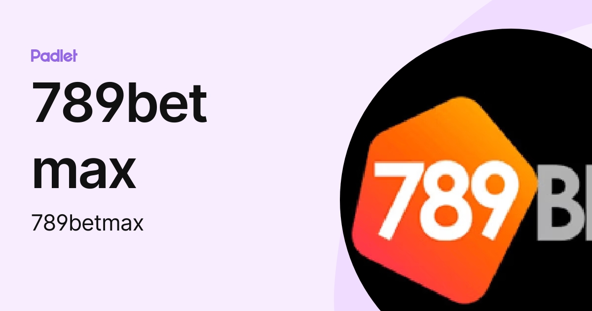 789bet max (789betmax) profile | Padlet