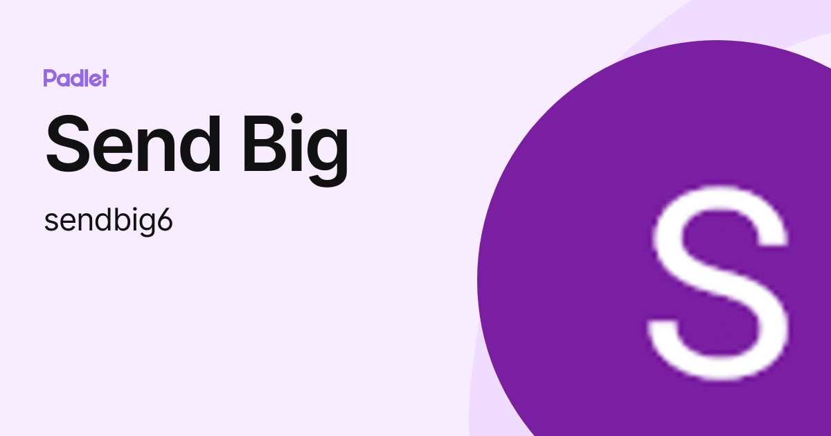 Send Big (sendbig6) profile | Padlet