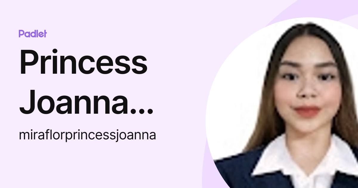 Princess Joanna Miraflor (miraflorprincessjoanna) profile | Padlet