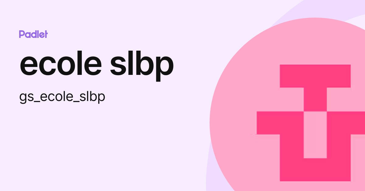 ecole slbp (gs_ecole_slbp) profile | Padlet