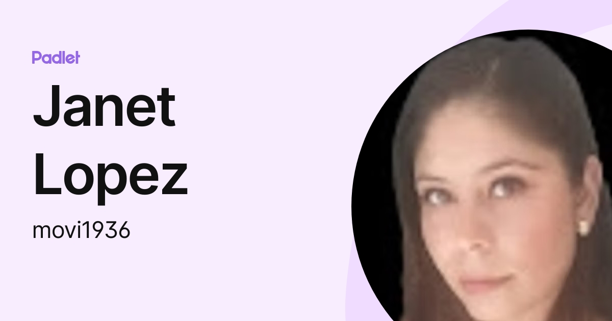 Janet Lopez (movi1936) profile | Padlet