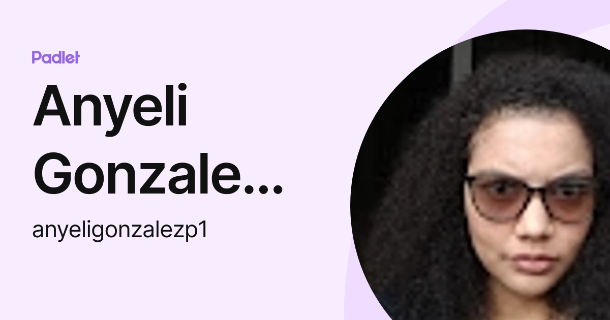 Anyeli Gonzalez P (anyeligonzalezp1) profile | Padlet