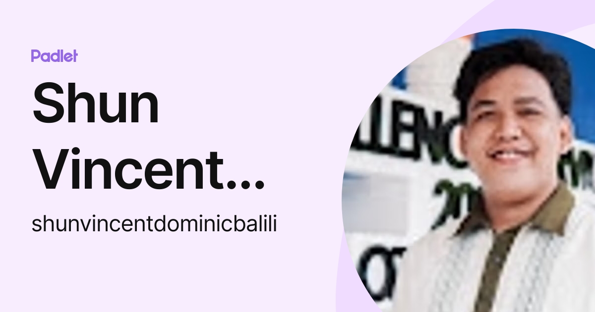 Shun Vincent Dominic Balili (shunvincentdominicbalili) profile | Padlet