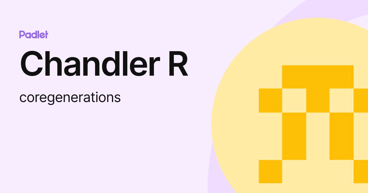 Chandler R (coregenerations) profile | Padlet