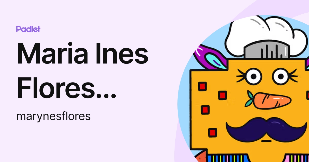 Maria Ines Flores Rojas (marynesflores) profile | Padlet