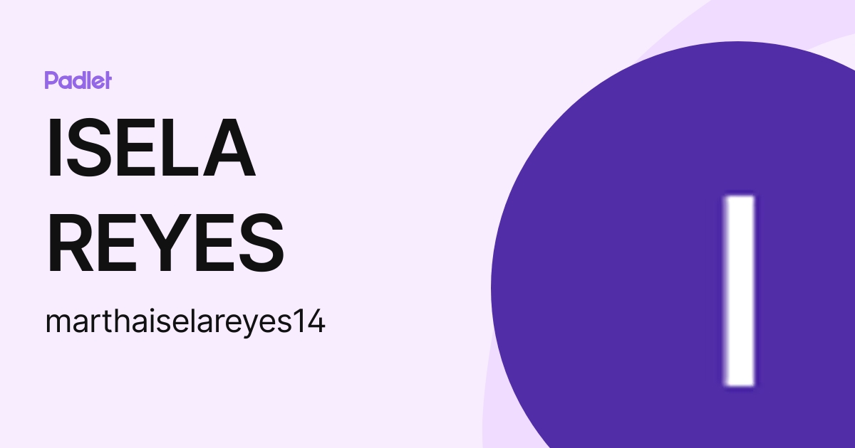 ISELA REYES (marthaiselareyes14) profile | Padlet