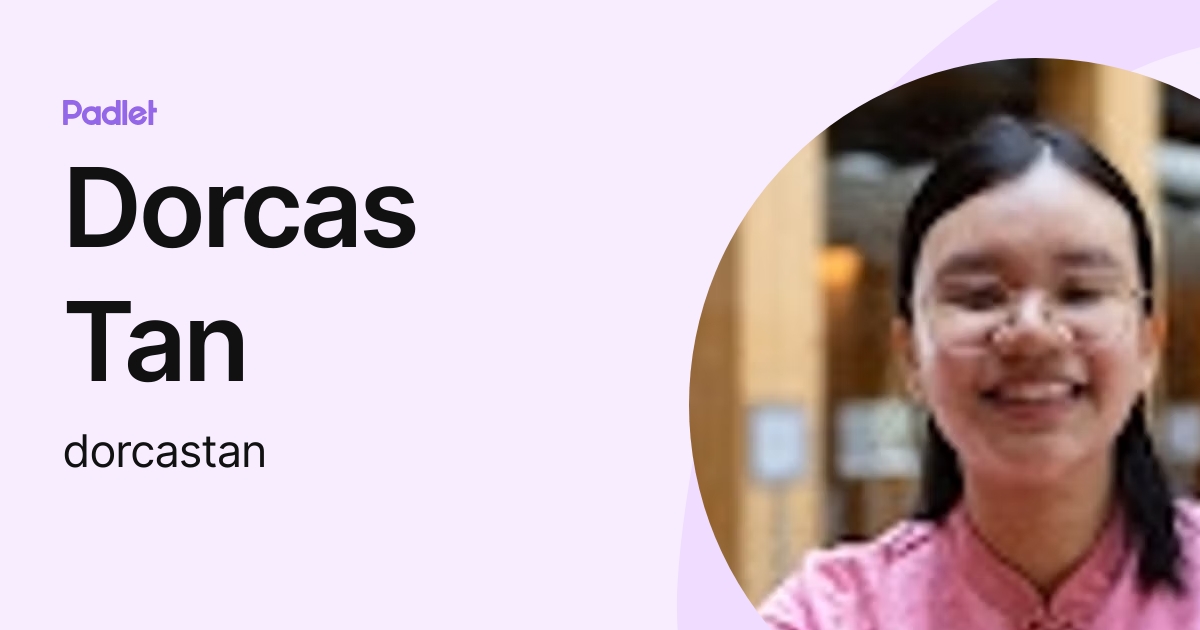 Dorcas Tan (dorcastan) profile | Padlet