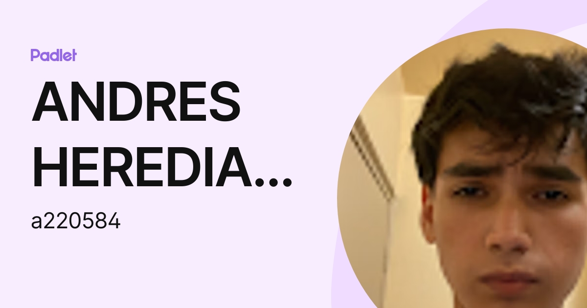 ANDRES HEREDIA AGUIRRE (a220584) profile | Padlet