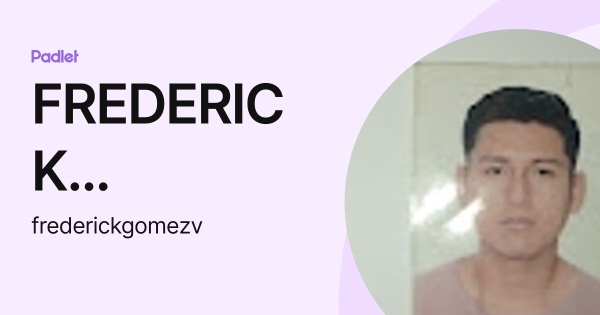 FREDERICK EMERSON GOMEZ VARGAS (frederickgomezv) profile | Padlet