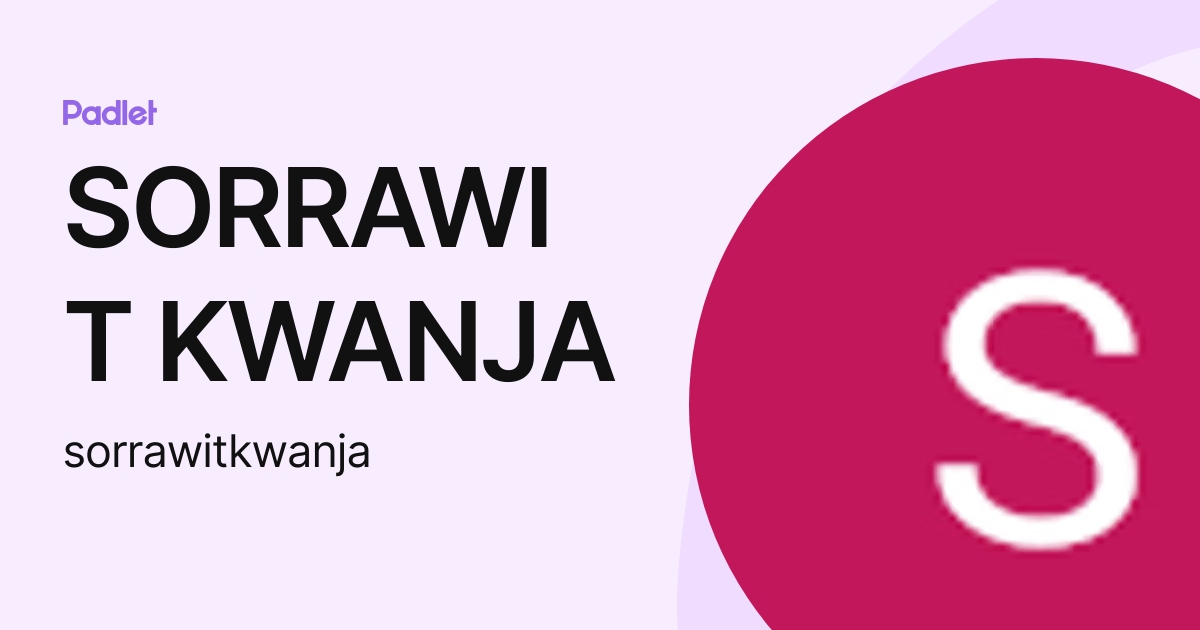 SORRAWIT KWANJA (sorrawitkwanja) profile | Padlet