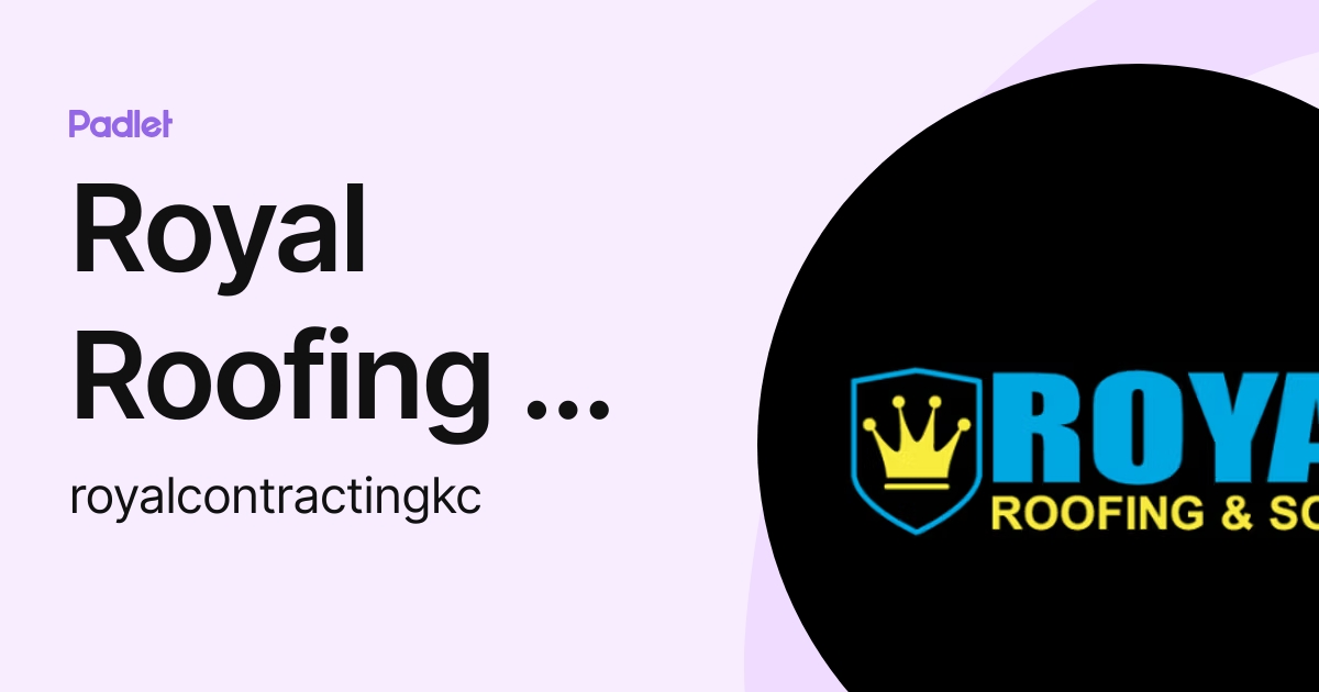 Royal Roofing & Solar (royalcontractingkc) profile | Padlet