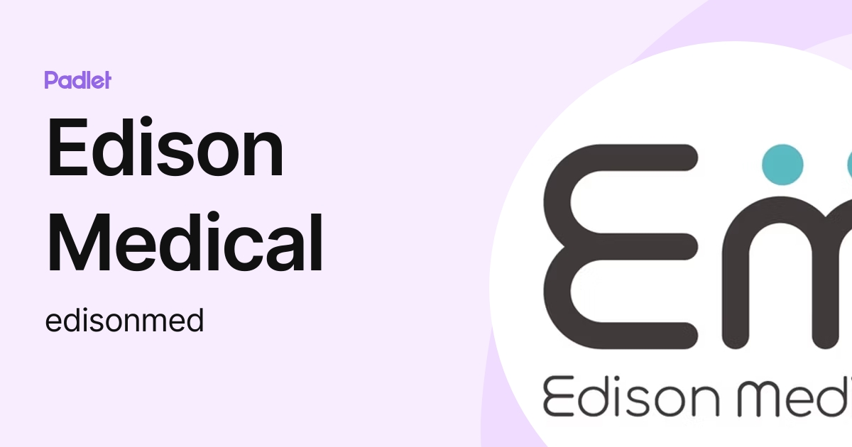 Edison Medical (edisonmed) profile | Padlet