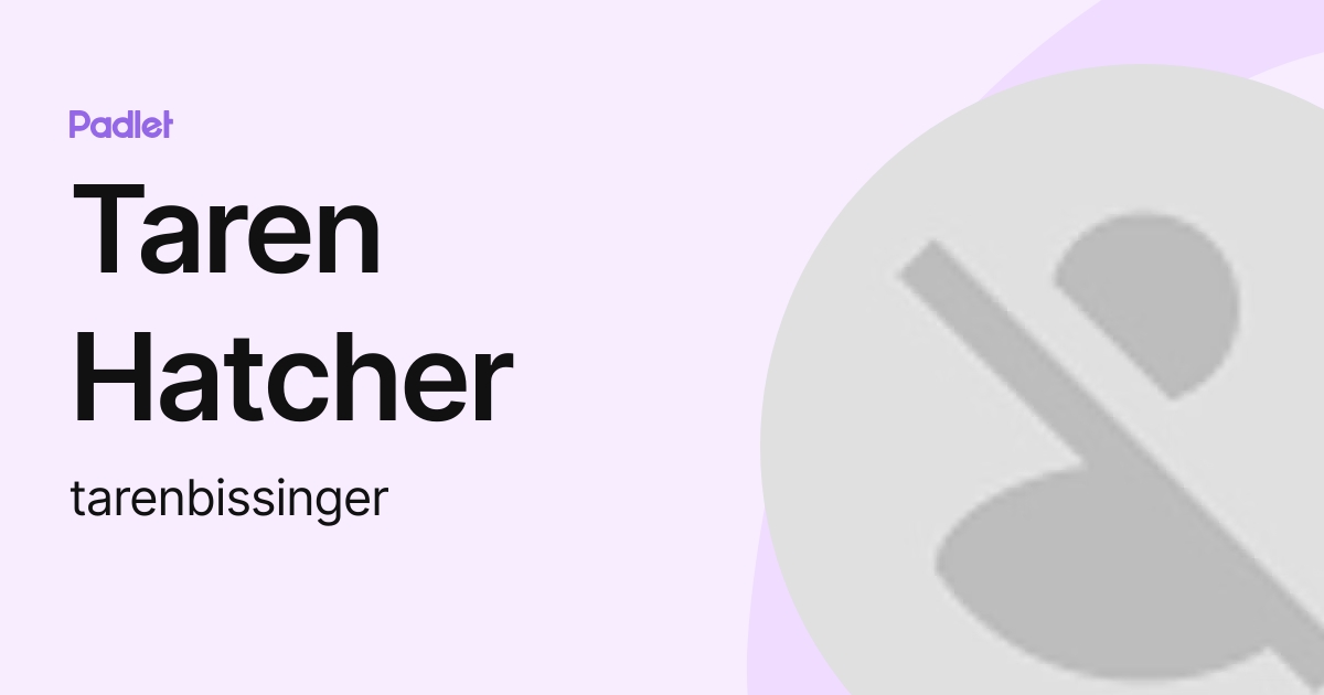Taren Hatcher (tarenbissinger) profile | Padlet