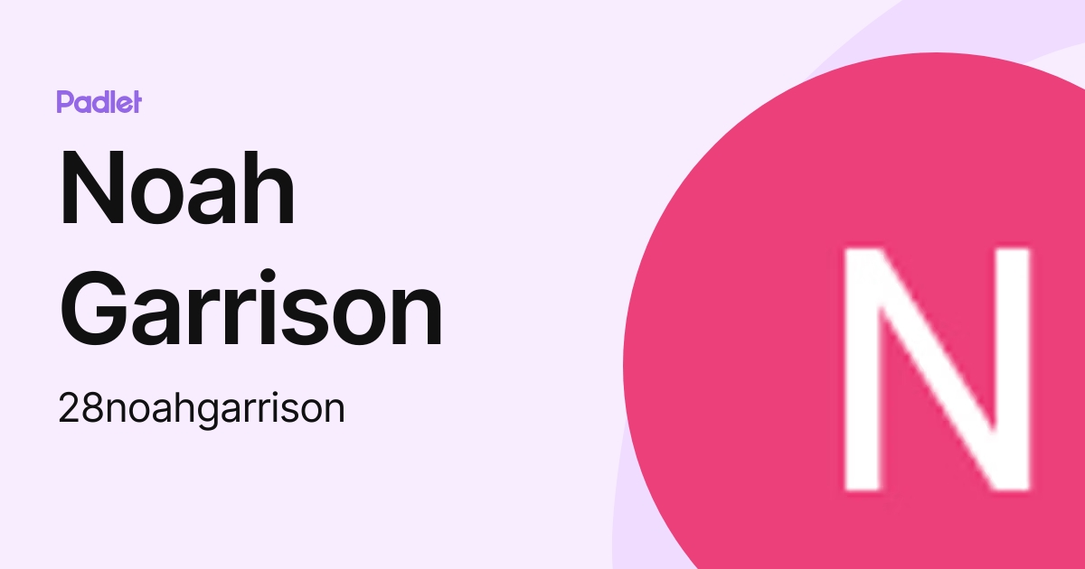 Noah Garrison (28noahgarrison) profile | Padlet