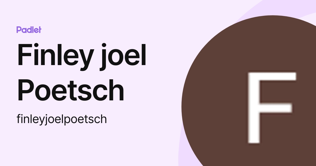 Finley joel Poetsch (finleyjoelpoetsch) profile | Padlet