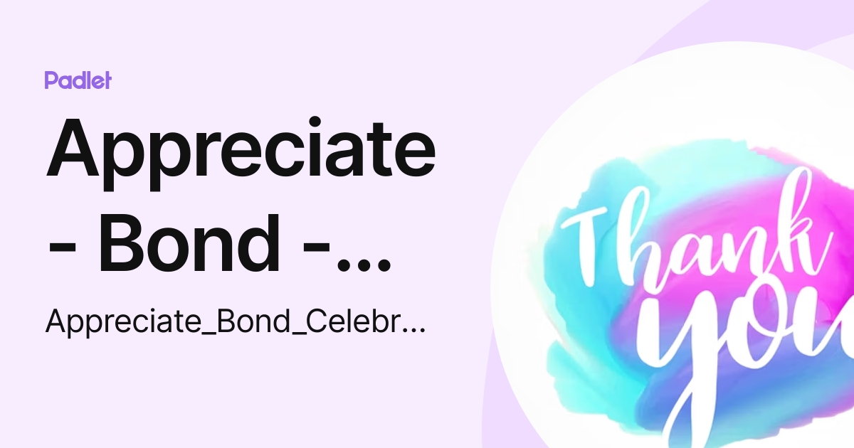 Appreciate - Bond - Celebrate! (Appreciate_Bond_Celebrate) profile | Padlet