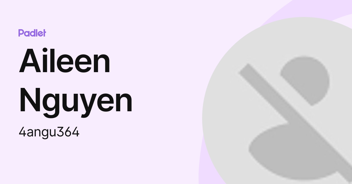 Aileen Nguyen (4angu364) profile | Padlet