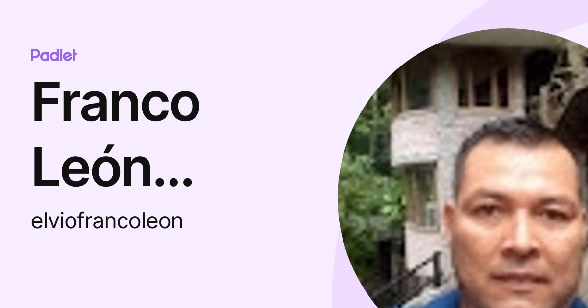 Franco León Rodríguez (elviofrancoleon) profile | Padlet