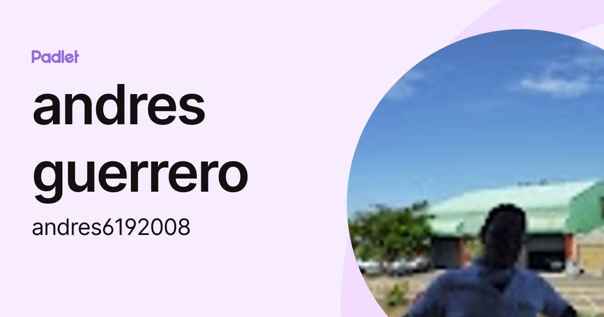 andres guerrero (andres6192008) profile | Padlet