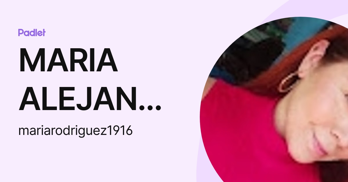 MARIA ALEJANDRA RODRIGUEZ CASTILLO (mariarodriguez1916) profile | Padlet