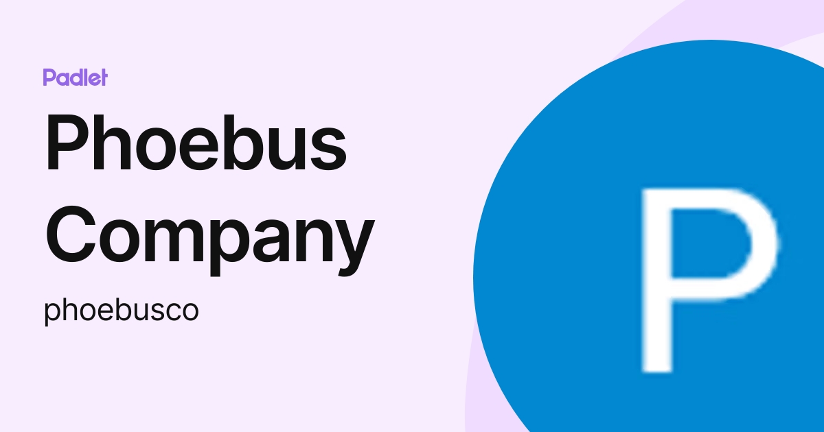 Phoebus Company (phoebusco) profile | Padlet