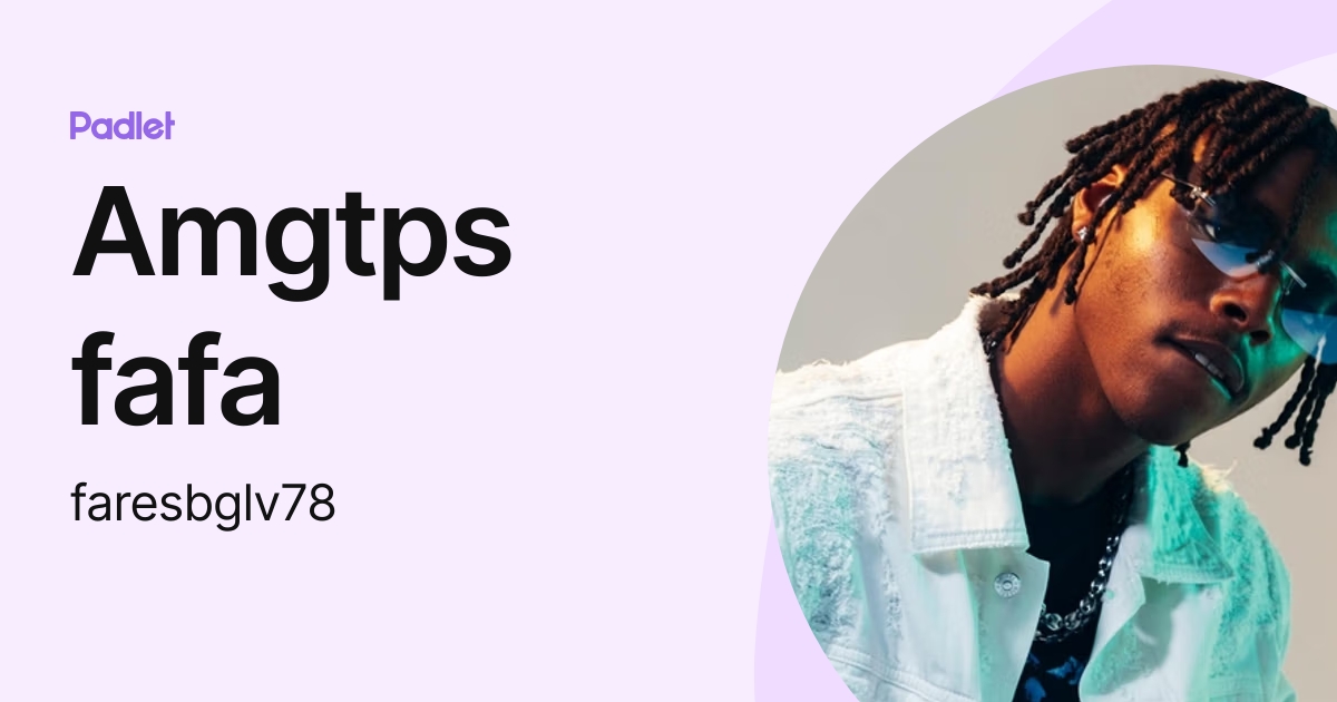 Amgtps fafa (faresbglv78) profile | Padlet