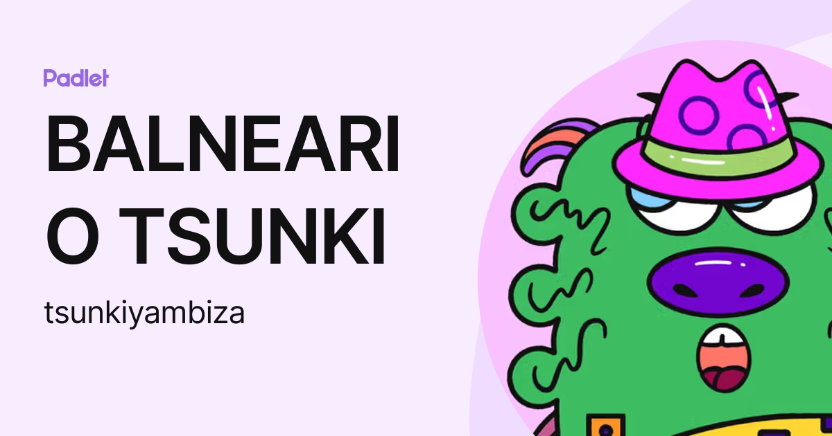 BALNEARIO TSUNKI (tsunkiyambiza) profile | Padlet