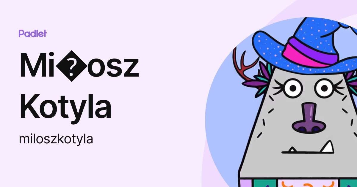 Mi osz Kotyla (miloszkotyla) profile | Padlet