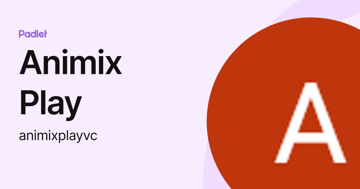 Animix Play (animixplayvc) profile | Padlet