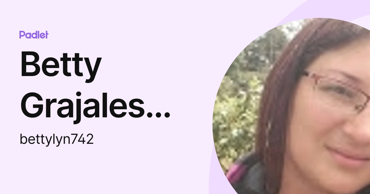 Betty Grajales Toro (bettylyn742) profile | Padlet
