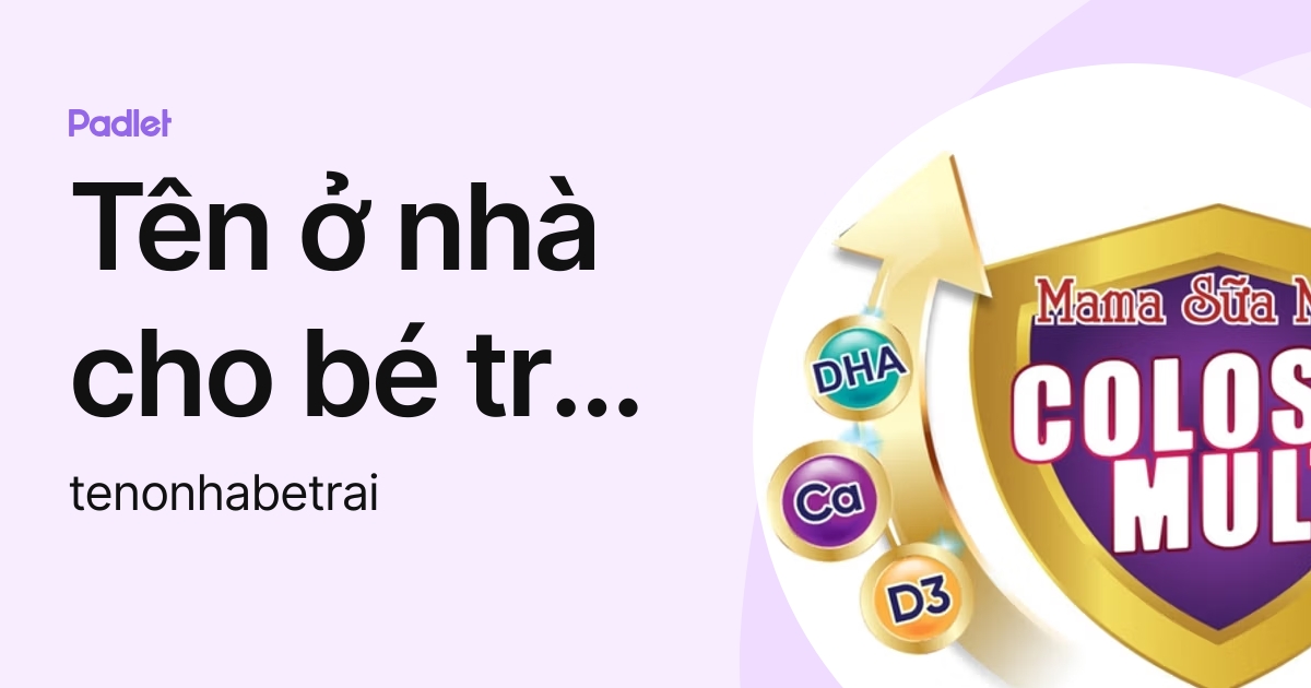 Tên ở nhà cho bé trai | Colos Multi (tenonhabetrai) profile | Padlet