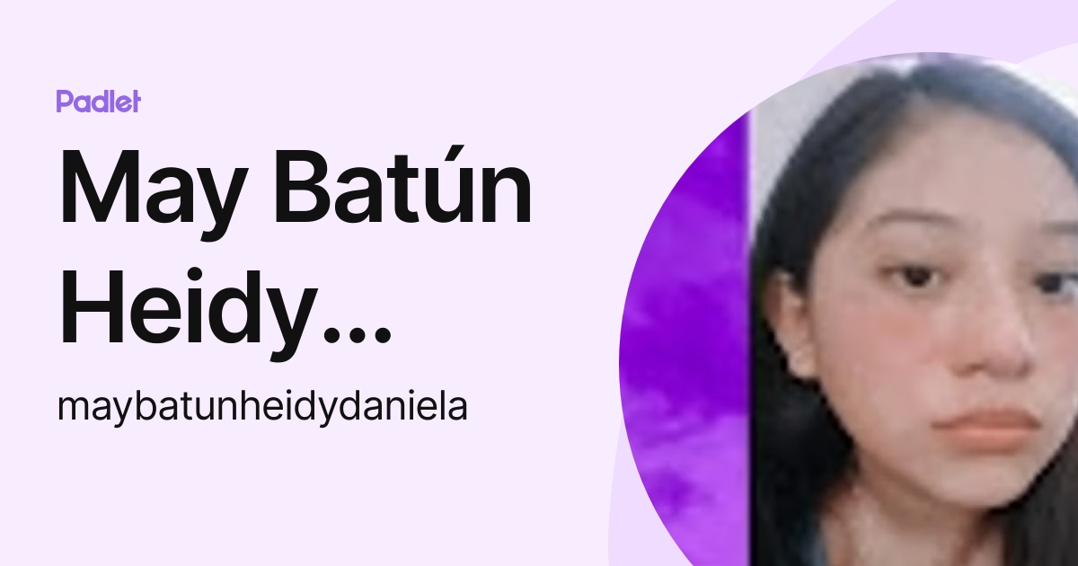 May Batún Heidy Daniela #10 (maybatunheidydaniela) profile | Padlet