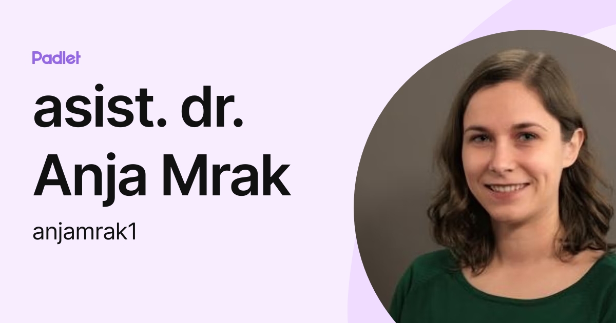 asist. dr. Anja Mrak (anjamrak1) profile | Padlet