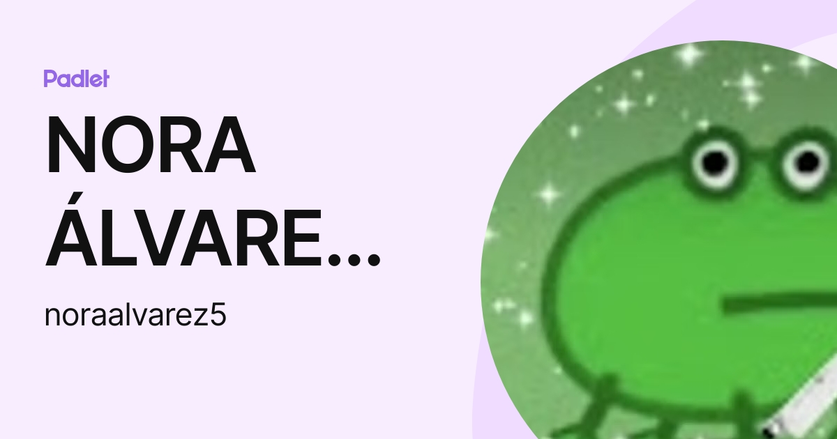 NORA ÁLVAREZ AGUIRRE (noraalvarez5) profile | Padlet