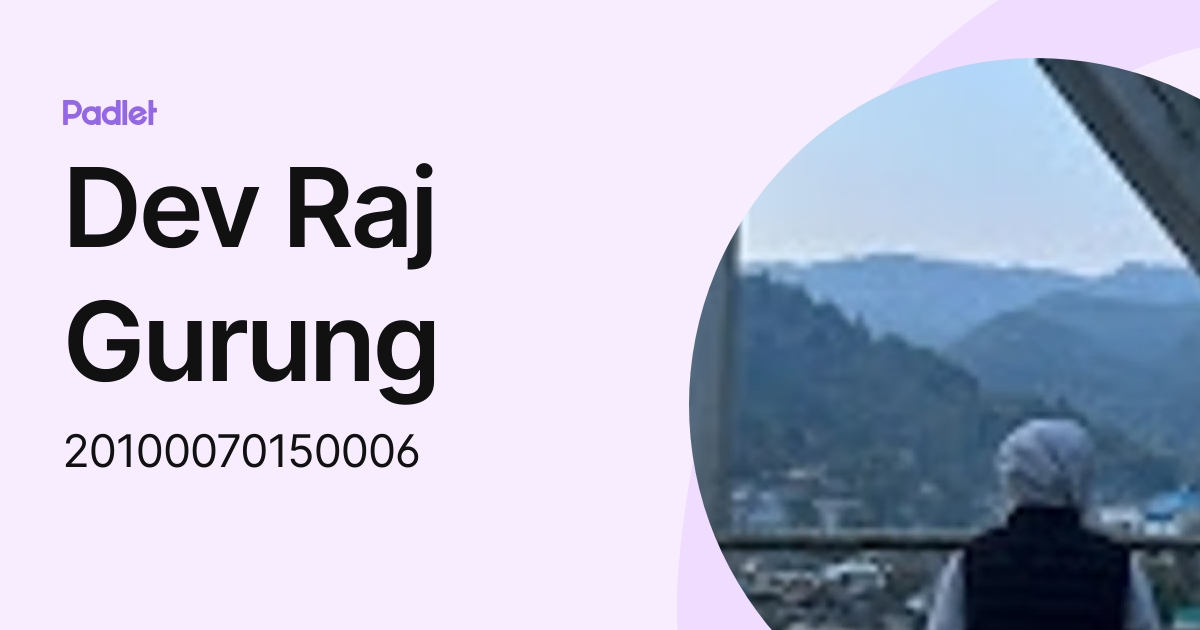 Dev Raj Gurung (20100070150006) profile | Padlet