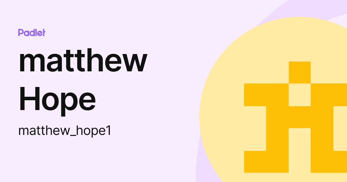 matthew Hope (matthew_hope1) profile | Padlet