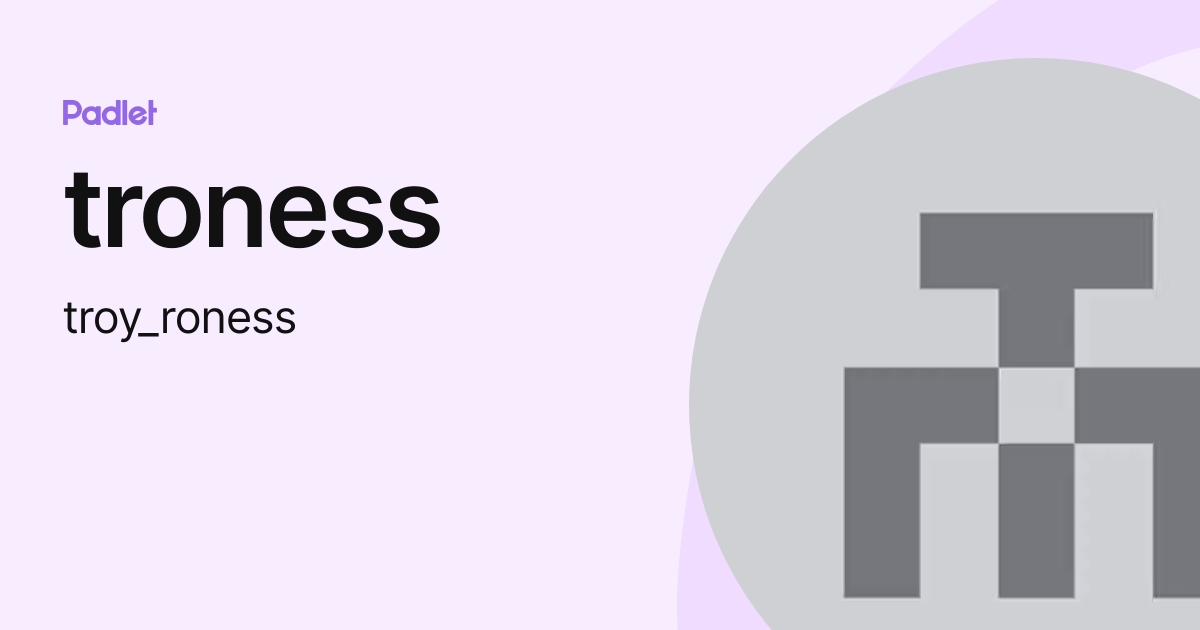 troness (troy_roness) profile | Padlet