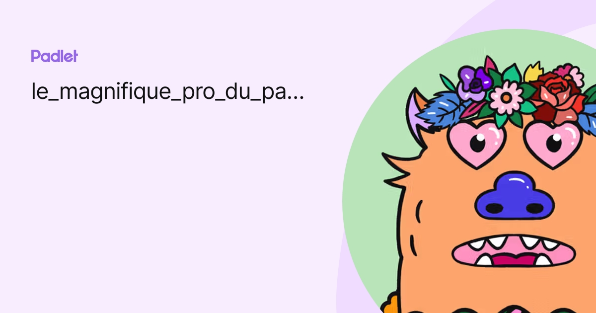 le_magnifique_pro_du_padlet profile | Padlet