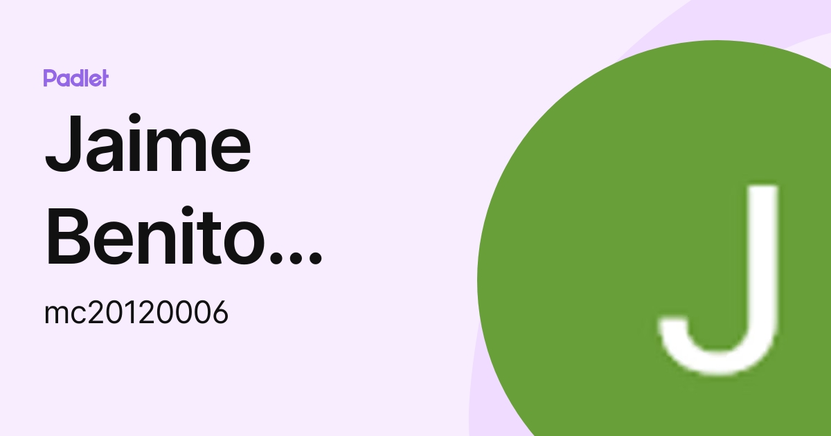 Jaime Benito Tejeda (mc20120006) profile | Padlet
