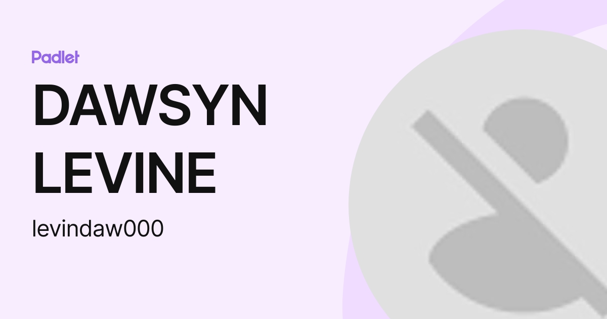 DAWSYN LEVINE (levindaw000) profile | Padlet